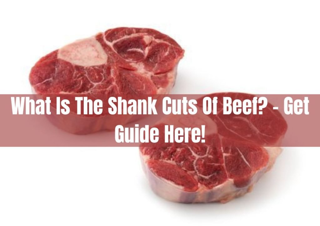 What Is The Shank Cuts Of Beef? - Get Guide Here!